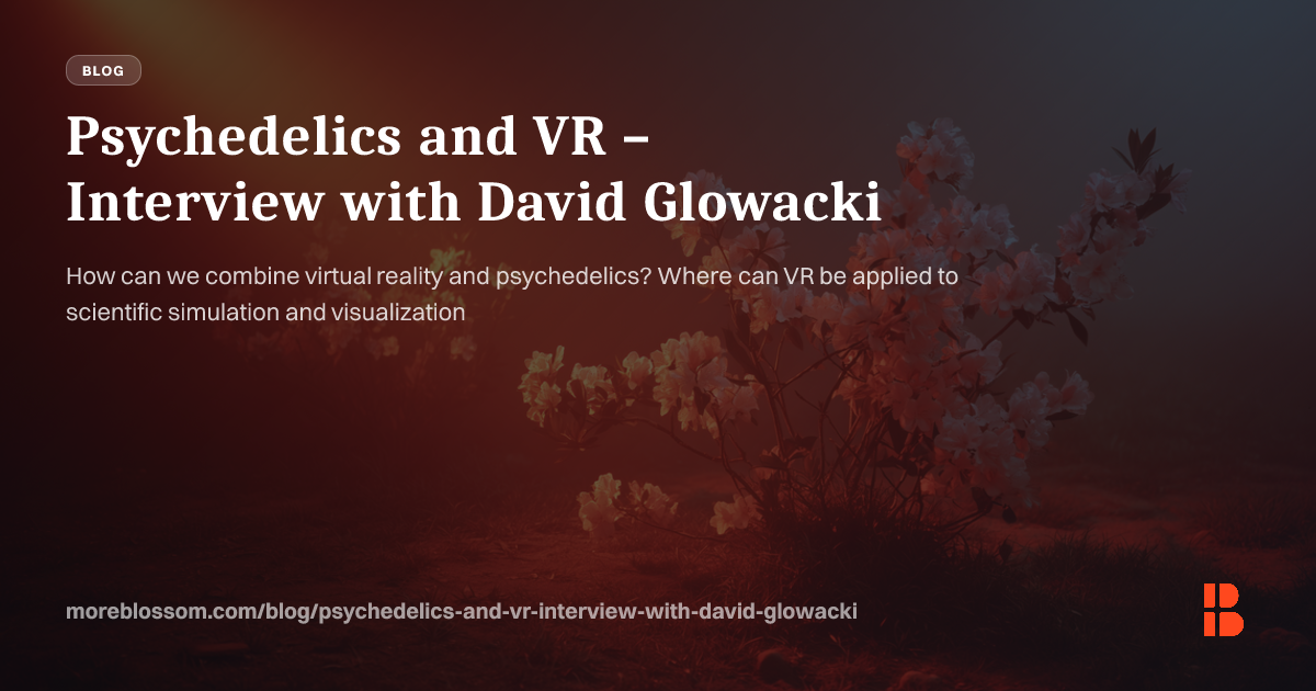 Psychedelics and VR - Interview with David Glowacki - Blossom | Blossom